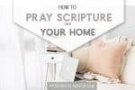 How to Pray Scripture Over Each Room of Your Home