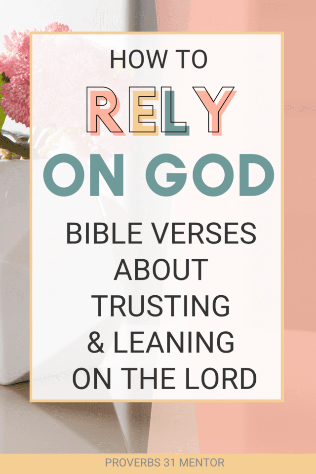 Rely on God: Bible Verses About Trusting and Leaning on Him