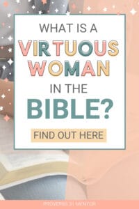 Virtuous Woman in the Bible: What Does Proverbs 31:10-31 Say